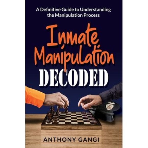 Anthony Gangi | Other | Inmate Manipulation Decoded A Definitive Guide ...